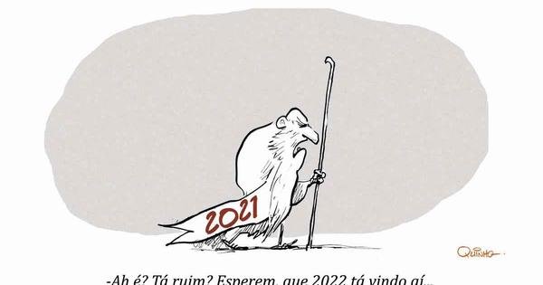 - Ah é? Tá ruim? Esperem, que 2022 tá vindo aí... - Charge - Estado de ...